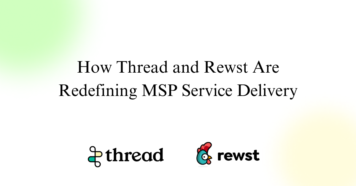 How Thread and Rewst Are Redefining MSP Service Delivery