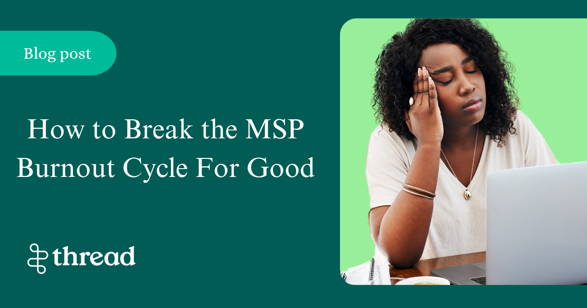 How to Break the MSP Burnout Cycle For Good